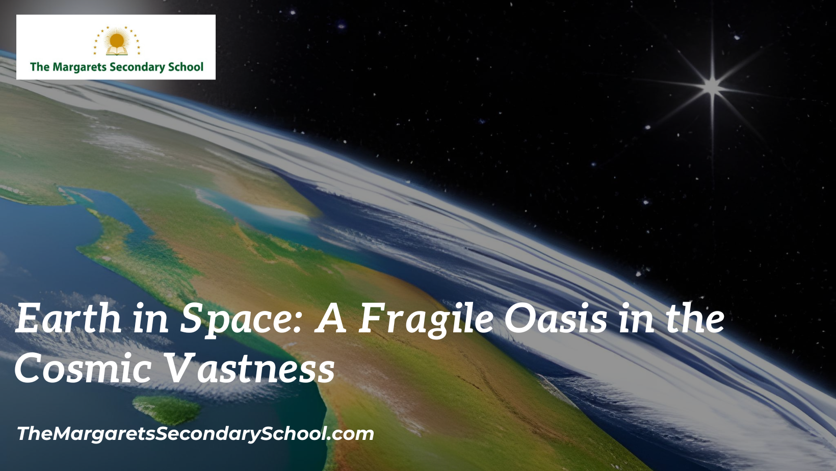Earth in Space: A Fragile Oasis in the Cosmic Vastness | The Margaret's Secondary School