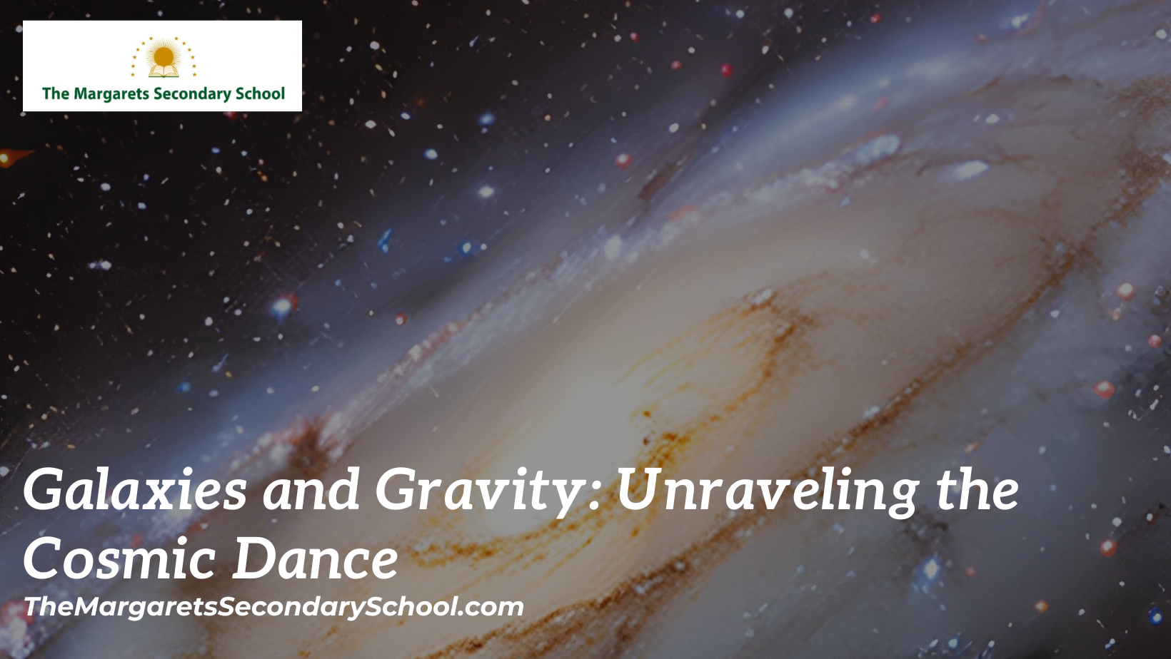 Galaxies and Gravity: Unraveling the Cosmic Dance | The Margaret's Secondary School