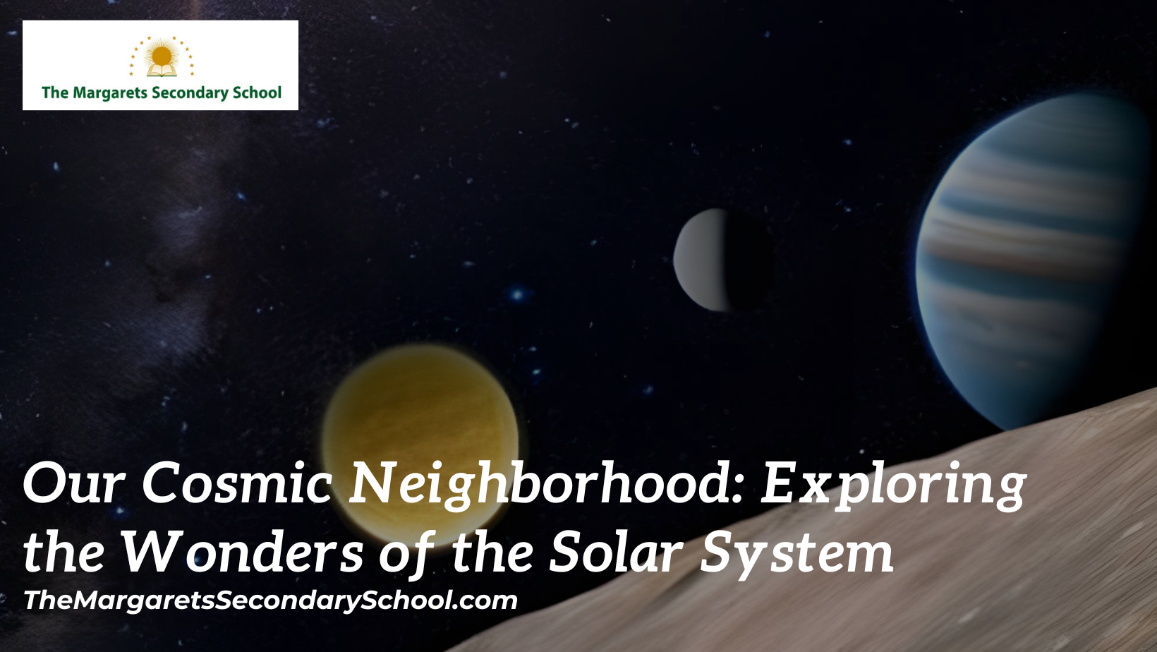 Our Cosmic Neighborhood: Exploring the Wonders of the Solar System | The Margaret's Secondary School